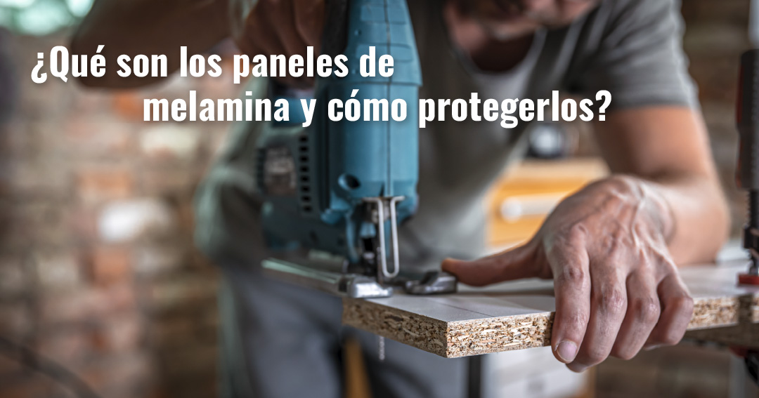 Qué son los tableros melamínicos y cómo protegerlos - Protecnic